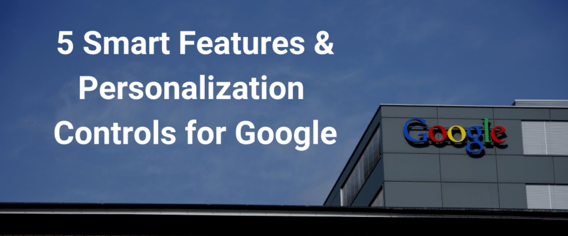 5 Smart Features | Personalization Controls for Google